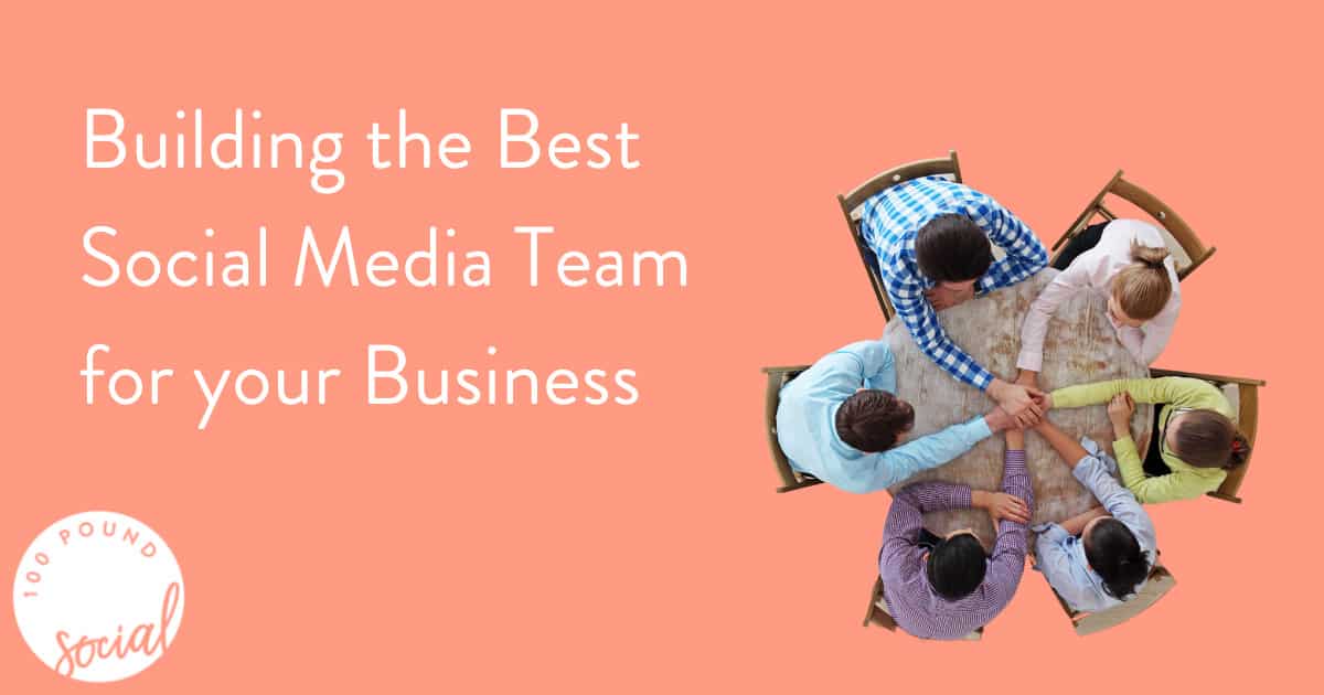 Build the Best Social Media Marketing Team for Your Business