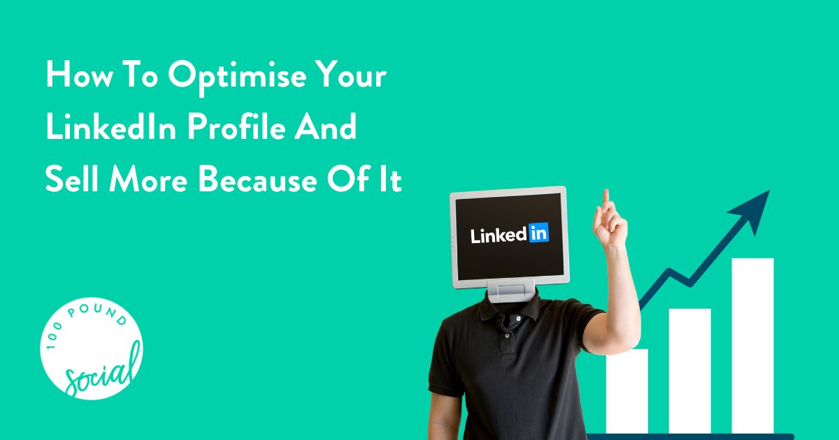 How To Optimise Your Linkedin Profile To Sell More 100 Pound Social